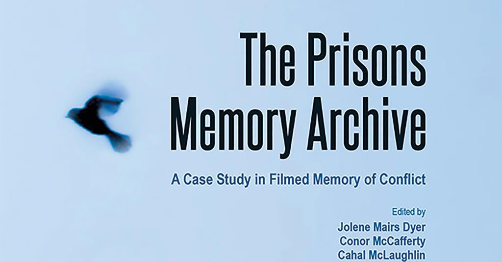 The Prisons Memory Archive: A Case Study in Filmed Memory of Conflict ...