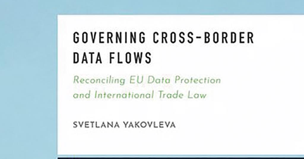 Book review: Governing Cross-Border Data Flows: Reconciling EU Data Protection and International ...
