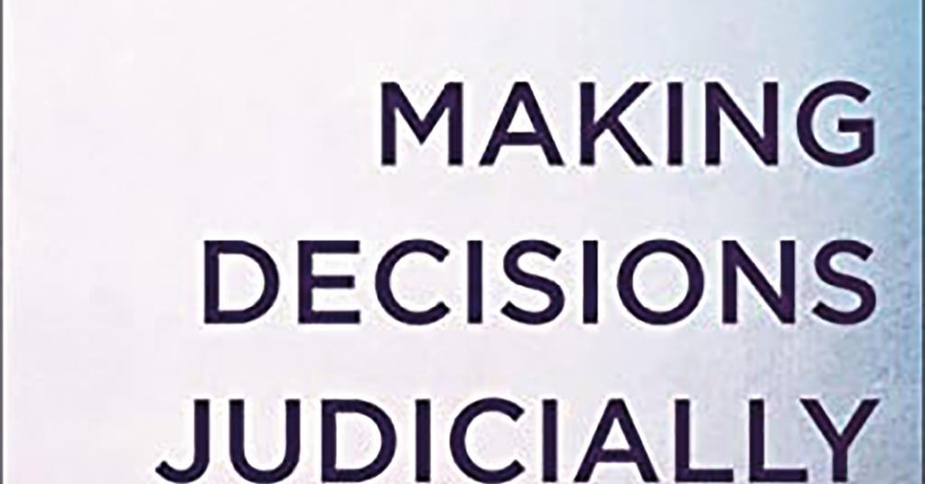 Making Decisions Judicially: A Guide for Decision-Makers | Opinion ...