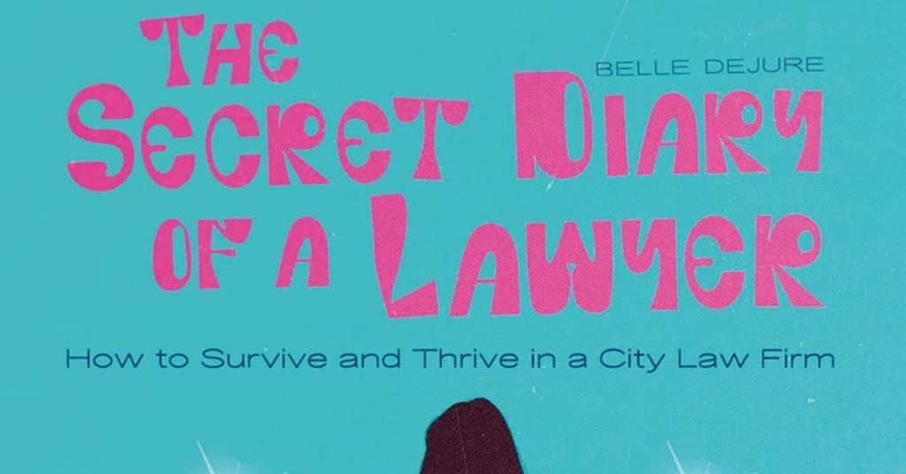 The Secret Diary of a Lawyer: How to Survive and Thrive in a City Law ...